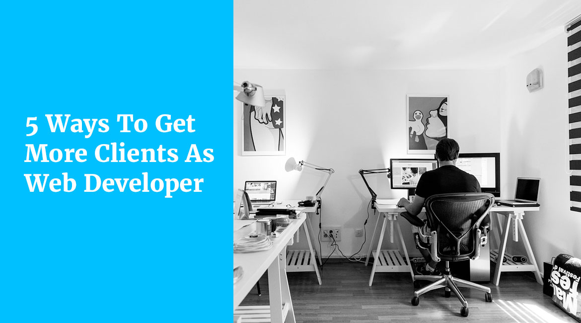 5 Ways To Get More Clients As Web Developer | Web Designer 5 Ways To Get More Clients As Web Developer | Web Designer